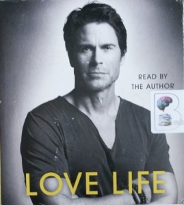 Love Life written by Rob Lowe performed by Rob Lowe on CD (Unabridged ...