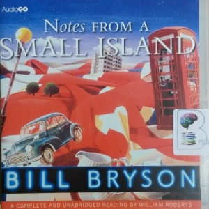 Notes from a Small Island written by Bill Bryson performed by William ...