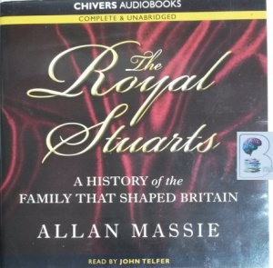 The Royal Stuarts - A History of the Family that Shaped Britain written ...
