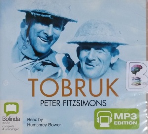 Tobruk written by Peter Fitzsimons performed by Humphrey Bower on MP3 ...