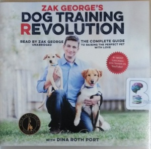 Zak George's Dog Training Revolution - The Complete Guide to Raising ...