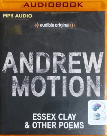 Essex Clay and Other Poems written by Andrew Motion performed by Andrew ...