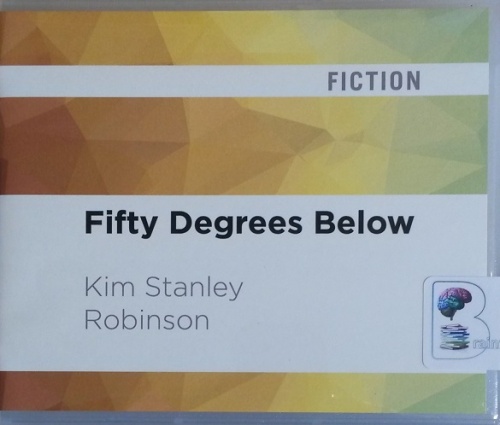 Fifty Degrees Below written by Kim Stanley Robinson performed by Peter ...