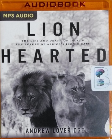 Lion Hearted - The Life and Death of Cecil and The Future of America's ...