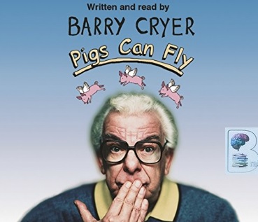 Pigs Can Fly written by Barry Cryer performed by Barry Cryer on CD ...