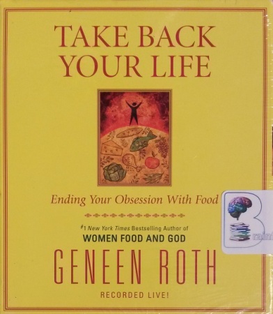 Take Back Your Life written by Geneen Roth performed by Geneen Roth on ...