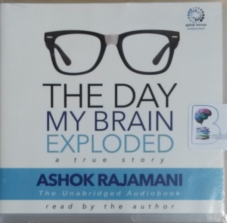The Day My Brain Exploded - A True Story written by Ashok Rajamani ...