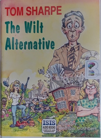 The Wilt Alternative written by Tom Sharpe performed by Andrew Cuthbert ...