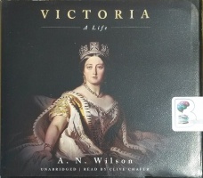 Victoria - A Life written by A. N. Wilson performed by Clive Chafer on ...