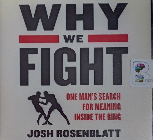 Why We Fight - One Man's Search for Meaning Inside the Ring written by ...