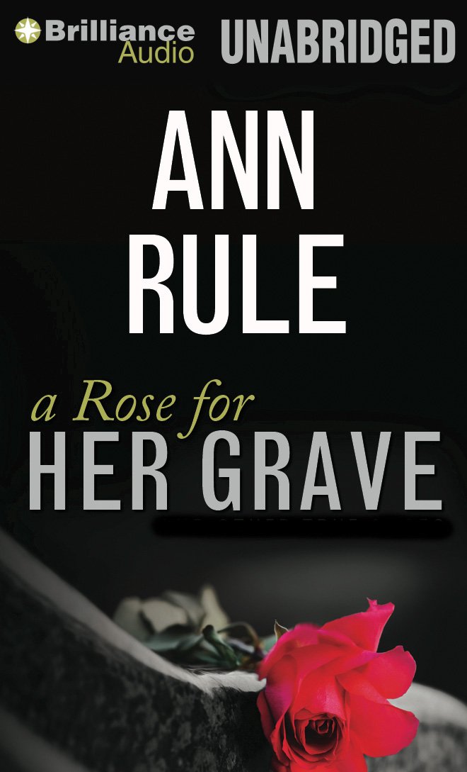 a Rose for Her Grave written by Ann Rule performed by Laural Merlington on MP3 CD (Unabridged ...