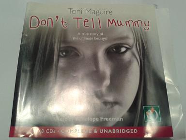 Don't Tell Mummy - A True Story of Ultimate Betrayal written by Toni Maguire performed by ...