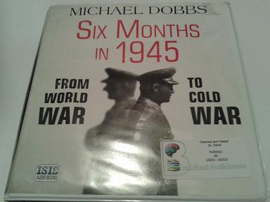 Six Months in 1945 - From World War to Cold War written by Michael ...